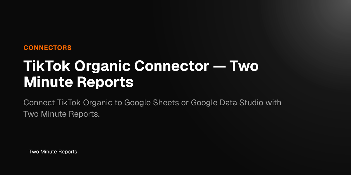 TikTok Organic Connector — Two Minute Reports